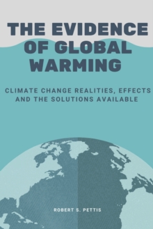 The Evidence of Global Warming : Climate change realities, effects and ...
