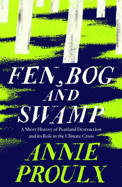 Fen, Bog and Swamp : A Short History of Peatland Destruction and its Role in the Climate Crisis ...