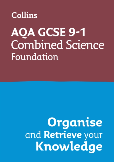 AQA GCSE 9-1 Combined Science Trilogy Foundation Organise and Retrieve Your Knowledge : Ideal ...