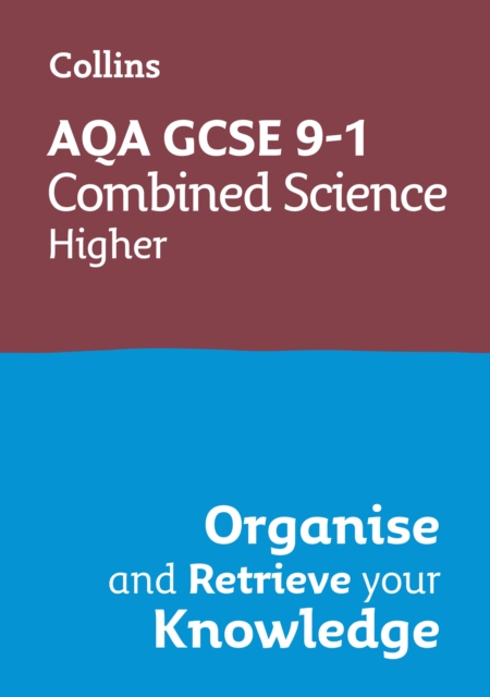 AQA GCSE 9-1 Combined Science Trilogy Higher Organise and Retrieve Your Knowledge : Ideal for ...