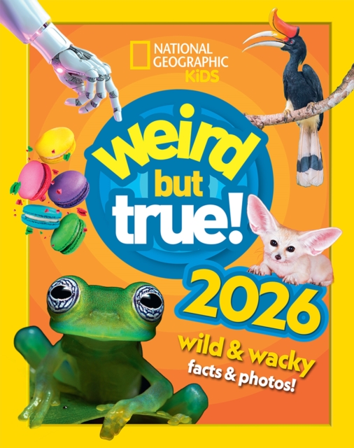 Weird but true! 2026 : Wild and Wacky Facts & Photos!: National ...