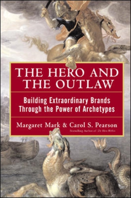 The Hero and the Outlaw: Building Extraordinary Brands Through the ...