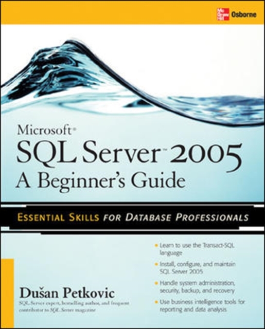 Microsoft SQL Server 2005: A Beginner''s Guide: Dusan Petkovic: 9780072260939: TGJones