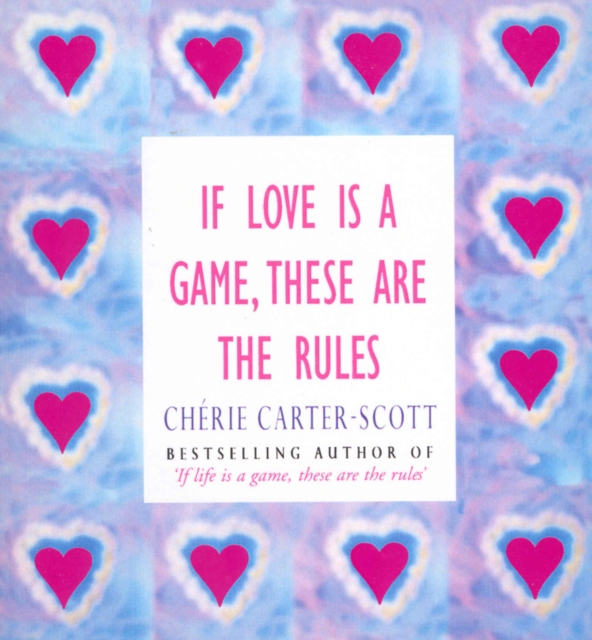 If Love Is A Game, These Are The Rules: Cherie Carter-Scott ...