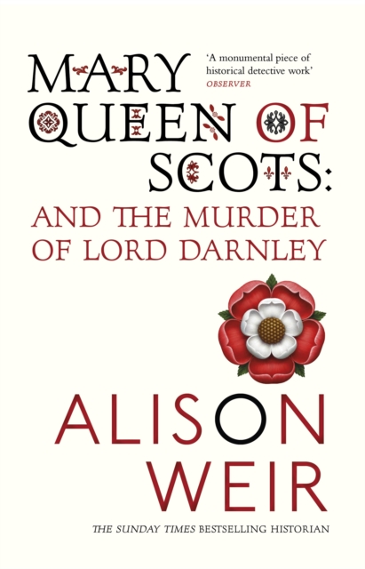 Mary Queen of Scots : And the Murder of Lord Darnley: Alison Weir ...