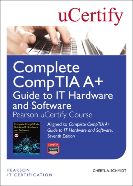 Complete CompTIA A+ Guide to IT Hardware and Software Pearson uCertify ...