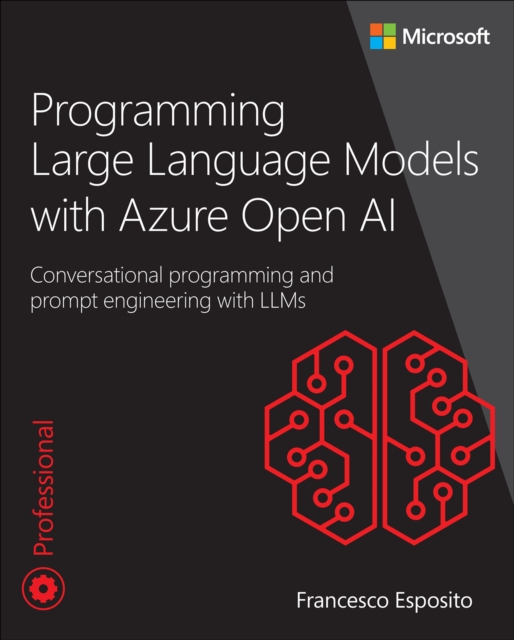 Programming Large Language Models with Azure Open AI : Conversational programming and prompt ...
