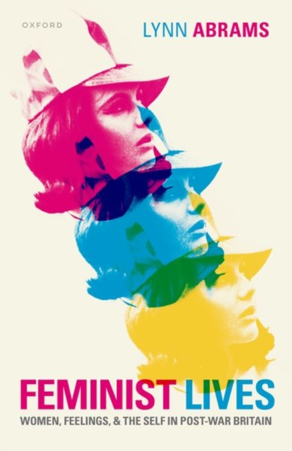 Feminist Lives : Women, Feelings, and the Self in Post-War Britain ...