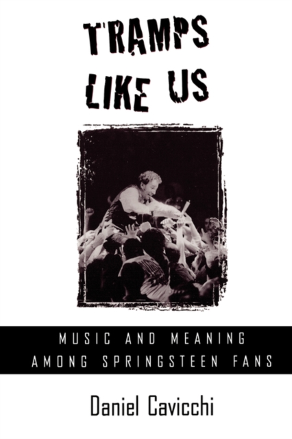 Tramps Like Us : Music and Meaning among Springsteen Fans: Daniel ...