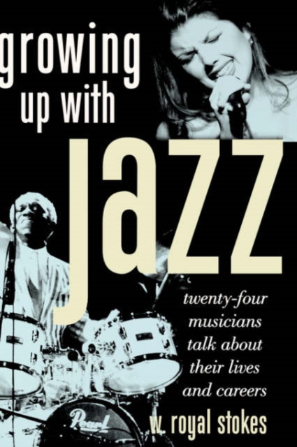 Growing Up with Jazz : Twenty-Four Musicians Talk about Their Lives and ...