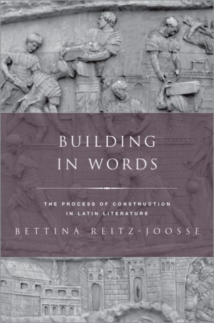 Building in Words : The Process of Construction in Latin Literature ...
