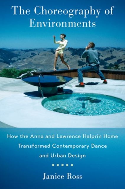 The Choreography of Environments : How the Anna and Lawrence Halprin ...