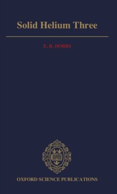 Solid Helium Three: E. R. (Emeritus Professor of Physics, University of ...