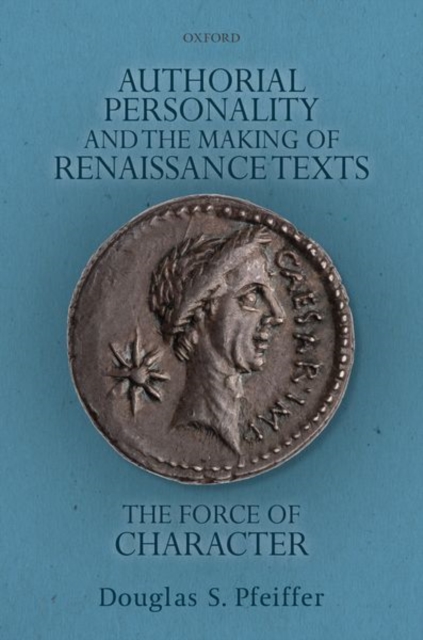 Authorial Personality and the Making of Renaissance Texts : The Force ...