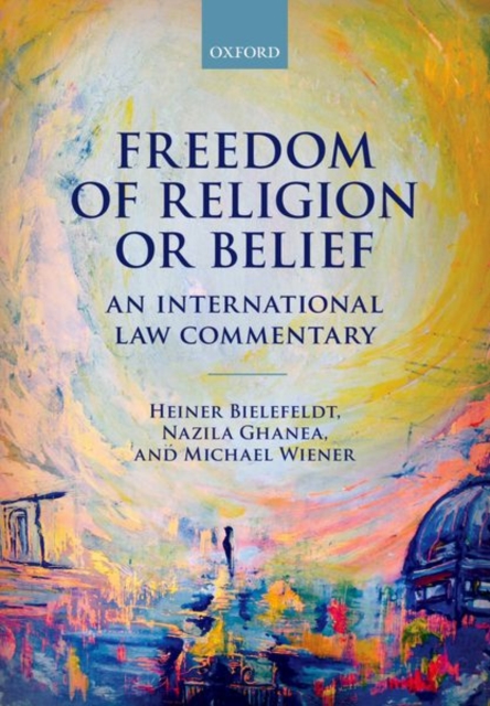 Freedom of Religion or Belief : An International Law Commentary: Heiner ...