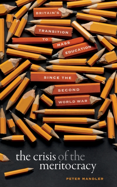 The Crisis of the Meritocracy : Britain's Transition to Mass Education ...