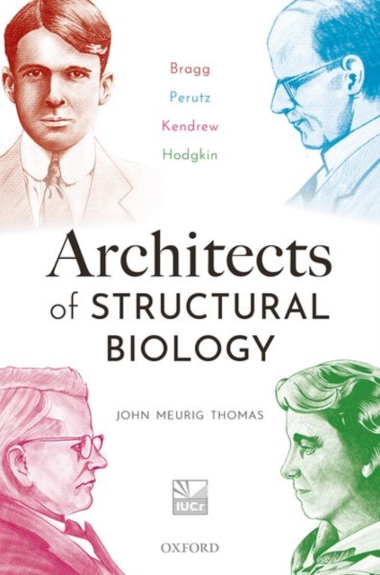 Architects of Structural Biology : Bragg, Perutz, Kendrew, Hodgkin ...