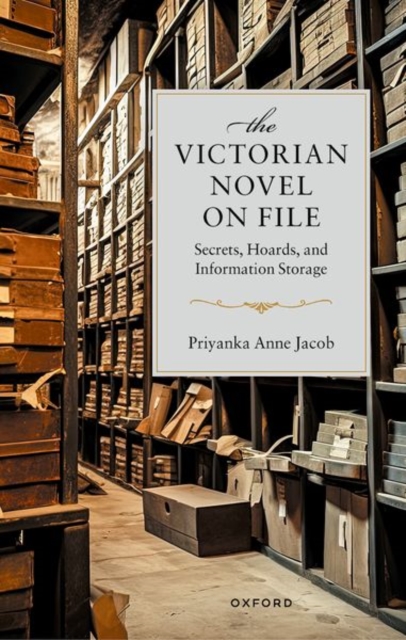 The Victorian Novel On File : Secrets, Hoards, and Information Storage ...