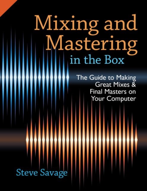 Mixing and Mastering in the Box : The Guide to Making Great Mixes and ...