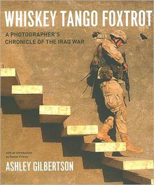 Whiskey Tango Foxtrot : A Photographer's Chronicle of the Iraq War ...