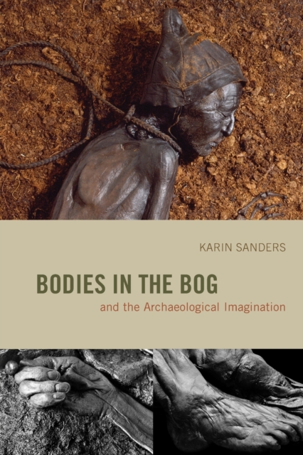 Bodies in the Bog and the Archaeological Imagination: Karin Sanders ...