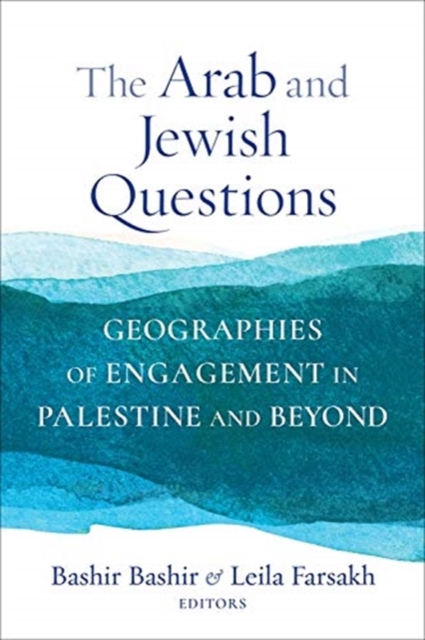 The Arab and Jewish Questions : Geographies of Engagement in Palestine ...