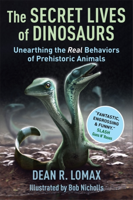 The Secret Lives of Dinosaurs : Unearthing the Real Behaviors of ...