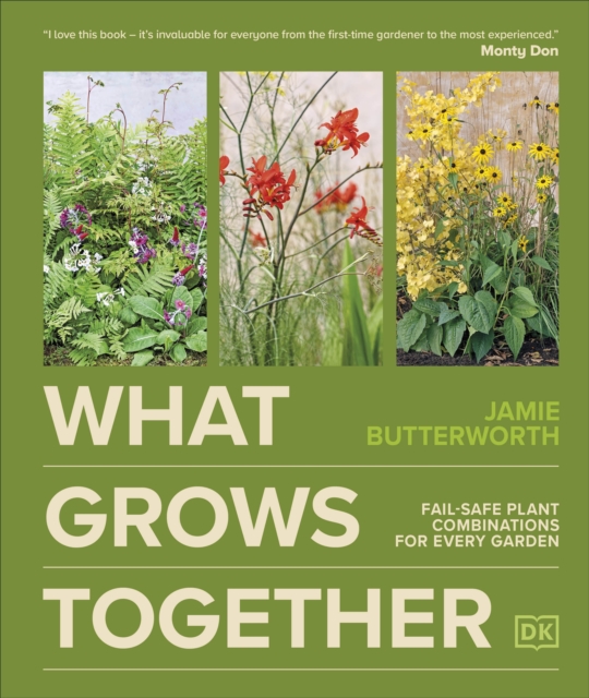 What Grows Together : Fail-safe Plant Combinations for Every Garden ...