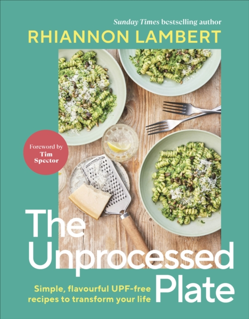 The Unprocessed Plate : Simple, Flavourful UPF-free Recipes to ...