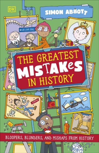 The Greatest Mistakes in History : Bloopers, Blunders, and Other ...
