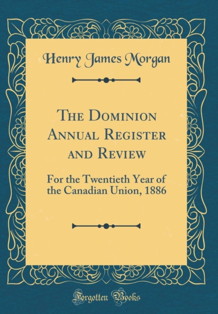The Dominion Annual Register and Review: For the Twentieth Year of the ...