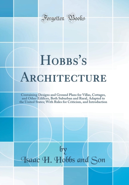 Hobbs's Architecture: Containing Designs and Ground Plans for Villas ...
