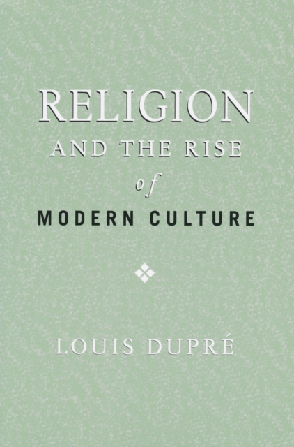 Religion and the Rise of Modern Culture: Louis Dupre: 9780268025946 ...
