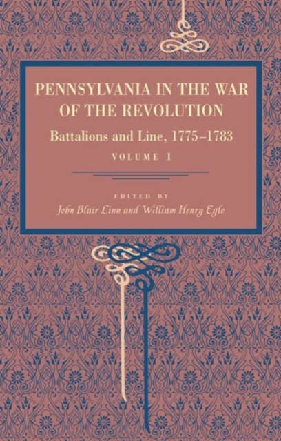 Pennsylvania in the War of the Revolution : Battalions and Line, 1775 ...