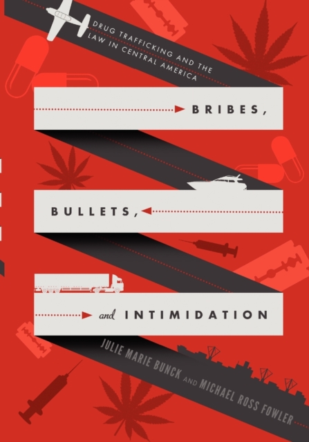 Bribes, Bullets, and Intimidation : Drug Trafficking and the Law in ...