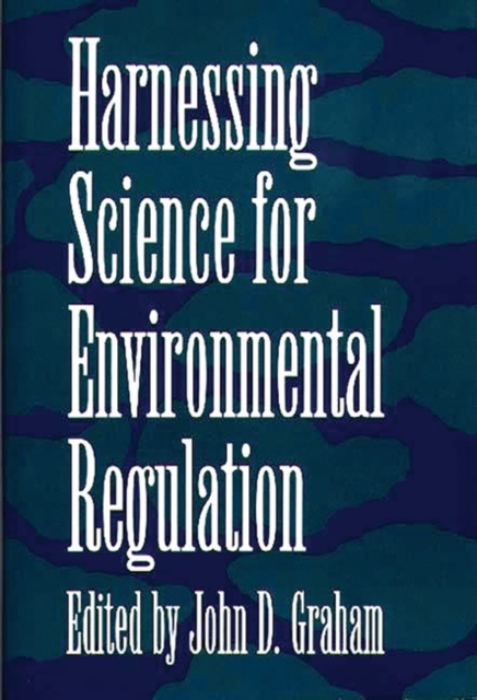 Harnessing Science for Environmental Regulation: John D. Graham ...