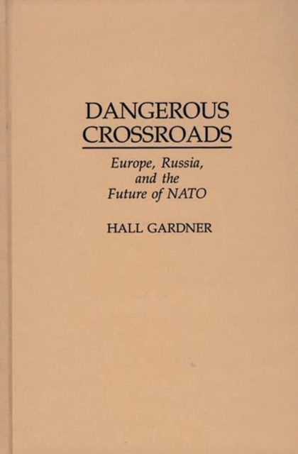 Dangerous Crossroads : Europe, Russia, and the Future of NATO: Hall ...