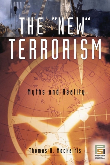 The New Terrorism : Myths and Reality: Thomas R. Mockaitis ...