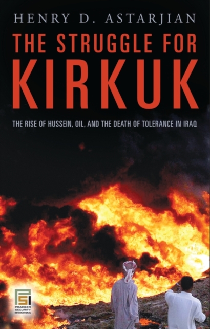 The Struggle for Kirkuk : The Rise of Hussein, Oil, and the Death of ...
