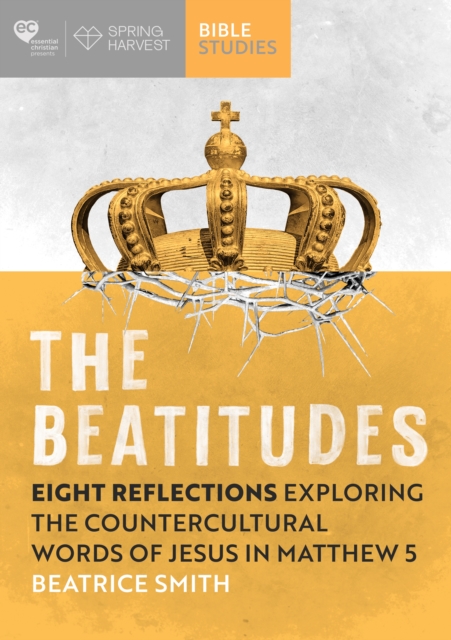 The Beatitudes : Eight reflections exploring the counter-cultural words ...