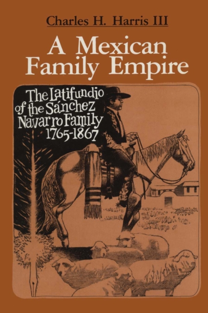 A Mexican Family Empire : The Latifundio of the Sanchez Navarro Family ...