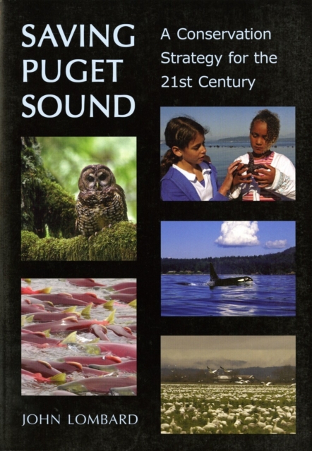 Saving Puget Sound : A Conservation Strategy for the 21st Century: John ...