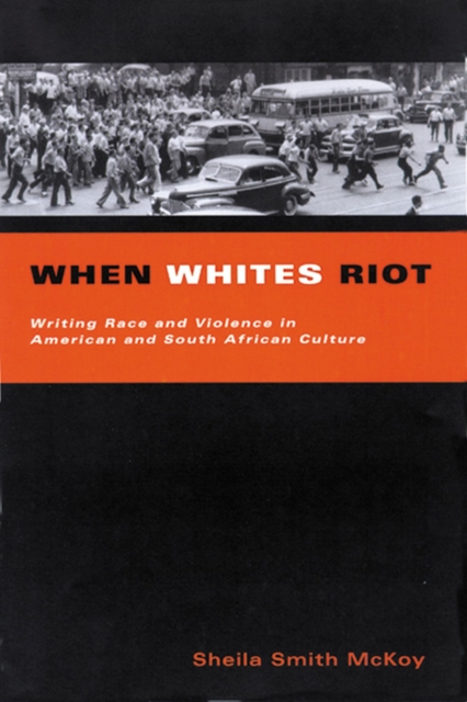 When Whites Riot : Writing Race and Violence in American and South ...