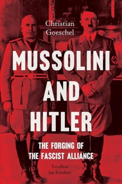 Mussolini and Hitler : The Forging of the Fascist Alliance: Christian ...