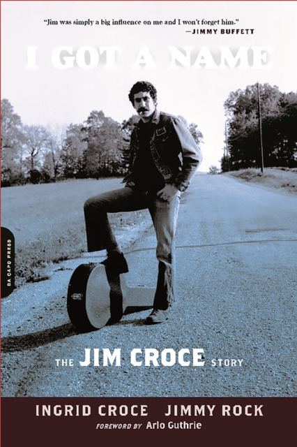 I Got a Name : The Jim Croce Story: Ingrid Croce: 9780306821783: TGJones