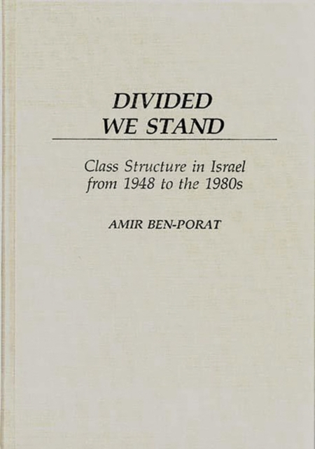 Divided We Stand : Class Structure in Israel from 1948 to the 1980s ...