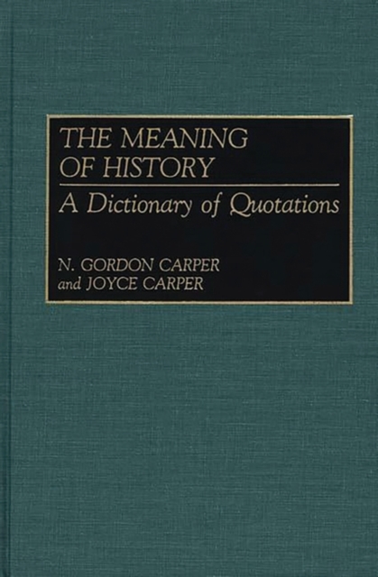 The Meaning of History : A Dictionary of Quotations: N. Gordon Carper ...