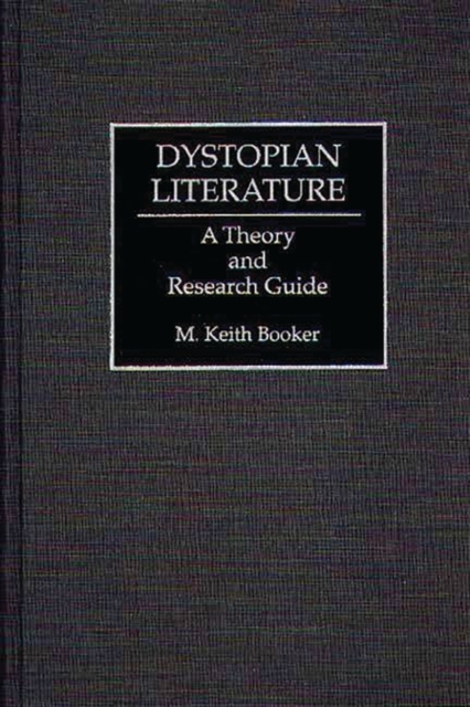 Dystopian Literature : A Theory and Research Guide: Prof. M. Keith ...