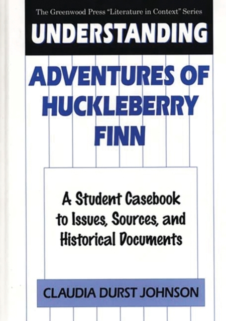 Understanding Adventures of Huckleberry Finn : A Student Casebook to ...