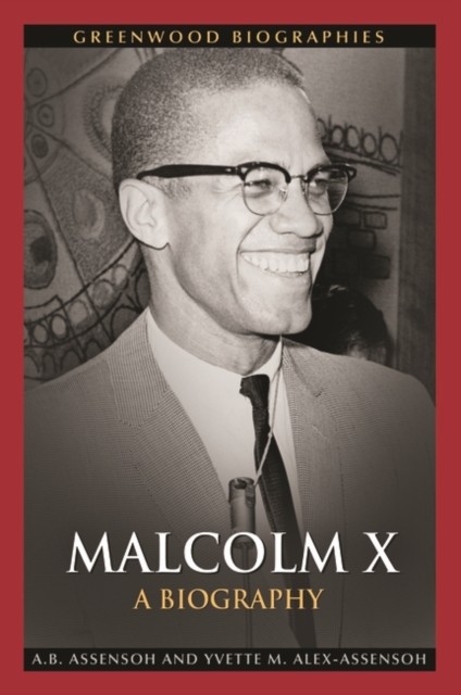 Malcolm X : A Biography: A. B. Assensoh: 9780313378492: TGJones